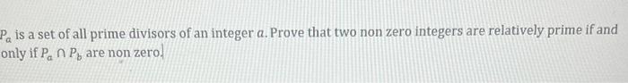 Solved is a set of all prime divisors of an integer a. Prove | Chegg.com
