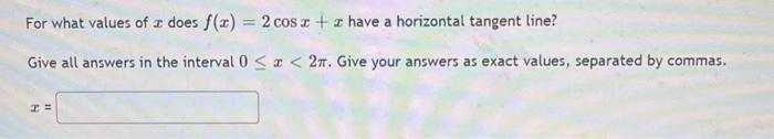Solved For what values of x does f(x)=2cosx+x have a | Chegg.com