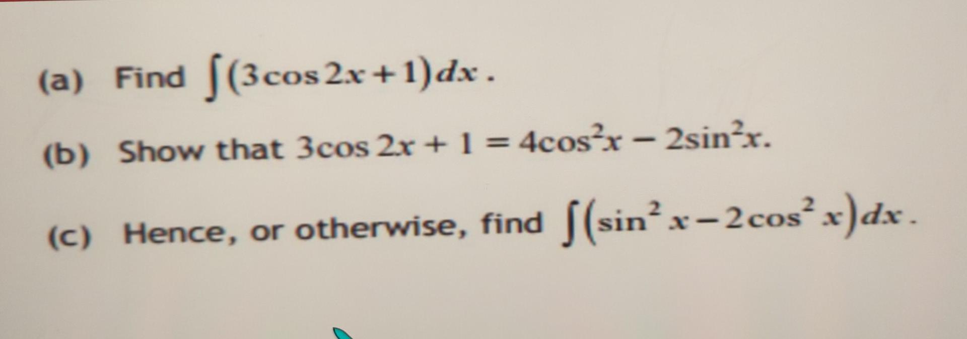 Solved (a) Find S(3cos2x+1)dx . (b) Show that 3cos 2x + 1 = | Chegg.com