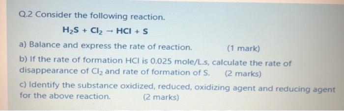 Solved Q.2 Consider the following reaction. H2S + Cl2 - HCI | Chegg.com