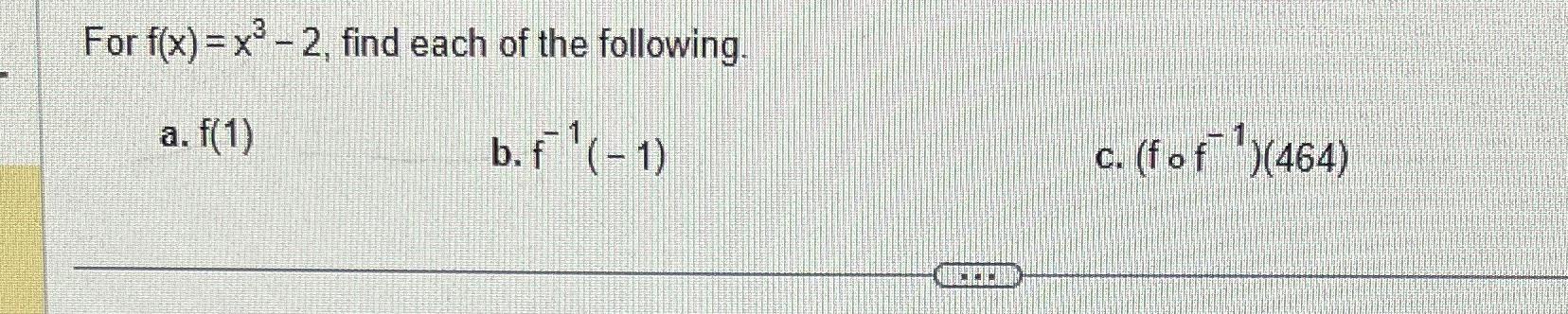 Solved For f(x)=x3-2, ﻿find each of the | Chegg.com