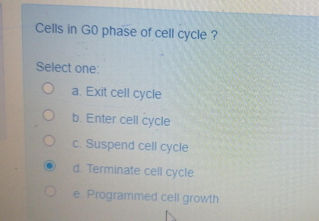 Solved Cells in GO phase of cell cycle ? Select one: a. Exit | Chegg.com