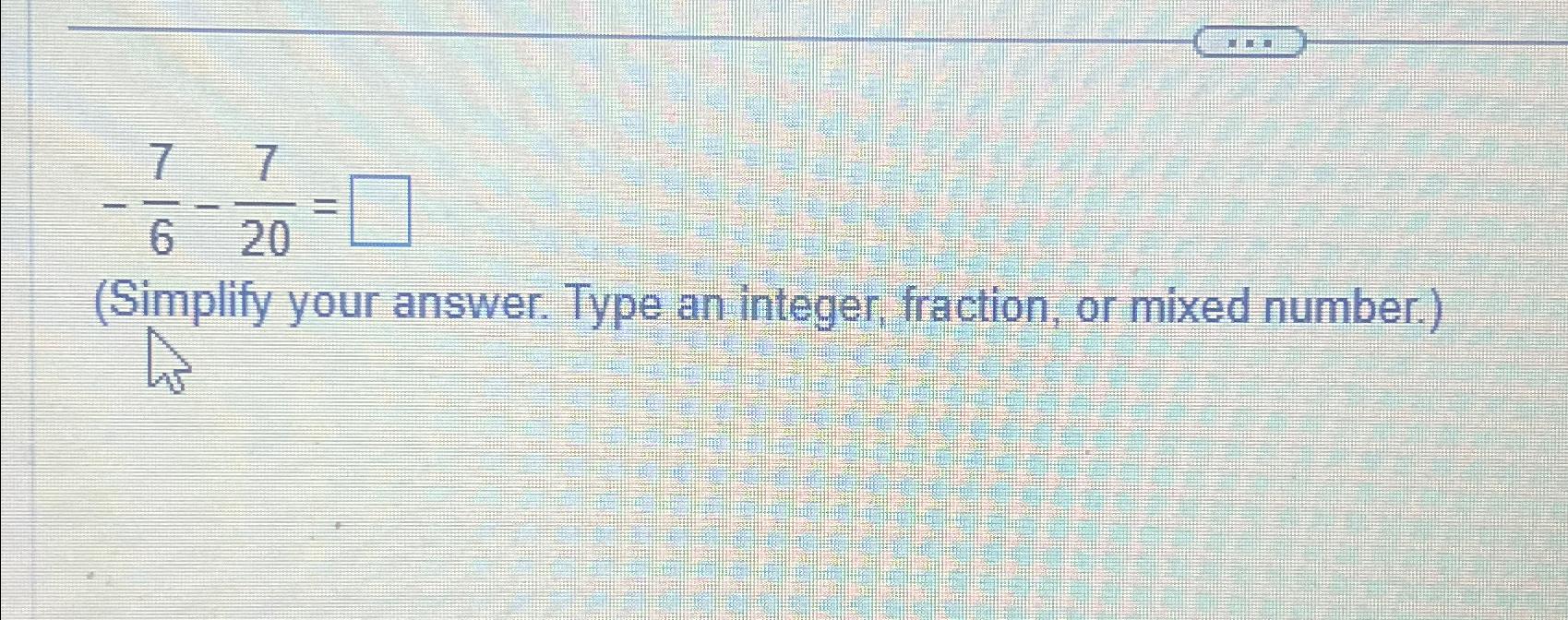 Solved -76-720=(Simplify your answer. Type an integer, | Chegg.com