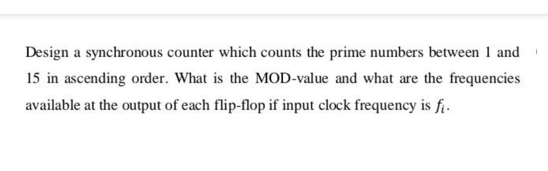 Solved Design a synchronous counter which counts the prime | Chegg.com