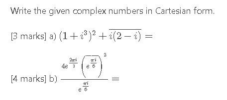 Solved Write the given complex numbers in Cartesian form. [3 | Chegg.com