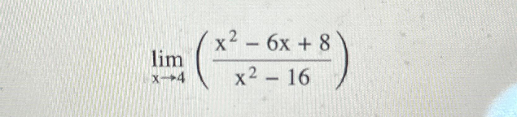 Solved limx→4(x2-6x+8x2-16) | Chegg.com
