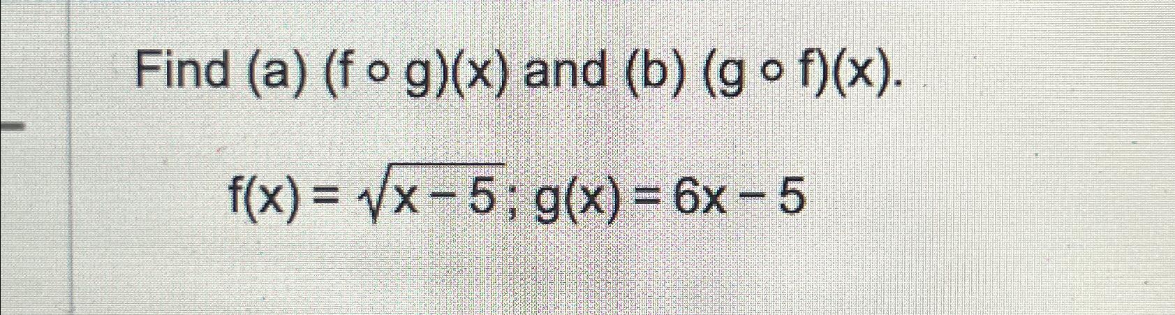 Solved Find (a)(f@g)(x) ﻿and (b)(g@f)(x).f(x)=x-52;g(x)=6x-5 | Chegg.com