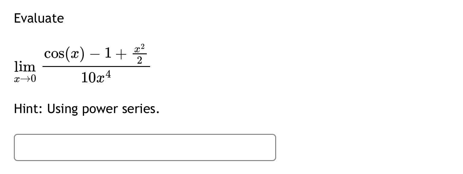Solved Evaluatelimx→0cos(x)-1+x2210x4Hint: Using power | Chegg.com