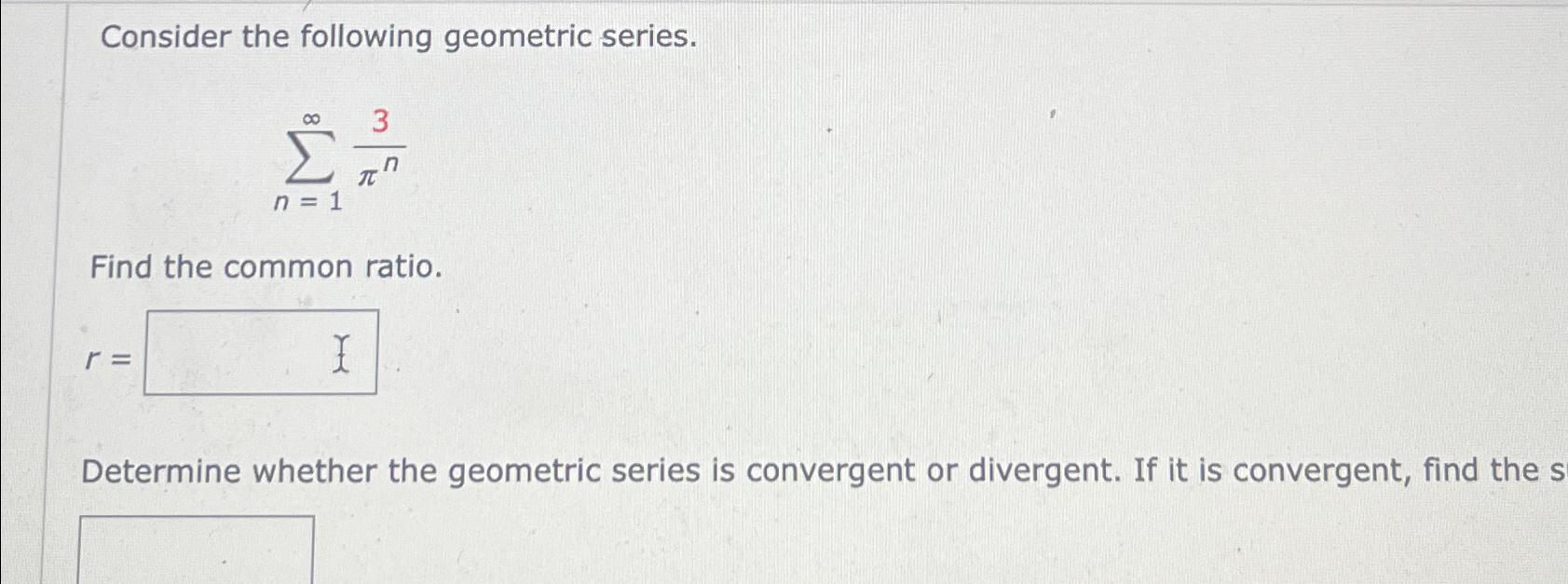 Solved Consider the following geometric series.∑n=1∞3πnFind | Chegg.com
