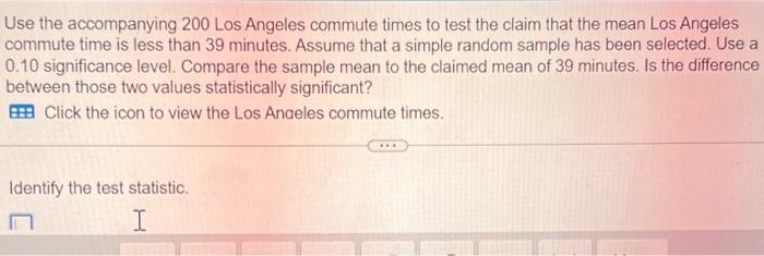 Use the accompanying 200 Los Angeles commute times to | Chegg.com