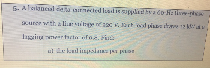 Solved 5. A balanced delta-connected load is supplied by a | Chegg.com