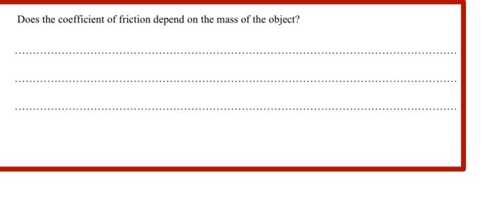 Solved Does the coefficient of friction depend on the mass | Chegg.com