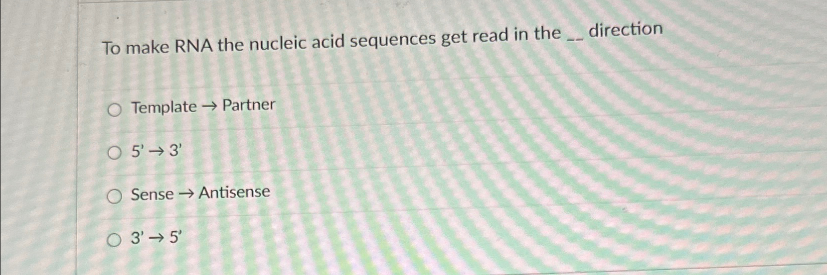Solved To make RNA the nucleic acid sequences get read in | Chegg.com
