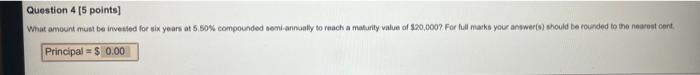 Solved Question 4 [ 5 points] What amount must be invested | Chegg.com