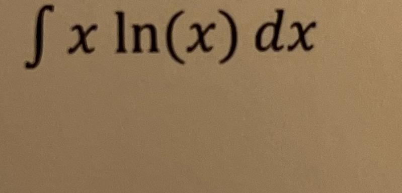 Solved ∫﻿﻿xln(x)dx | Chegg.com