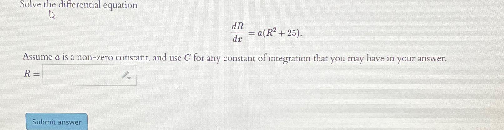 Solved Solve the differential equationdRdx=a(R2+25)Assume a | Chegg.com