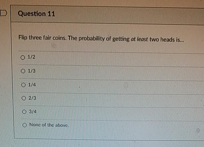 Solved Question 11 Flip three fair coins. The probability of | Chegg.com