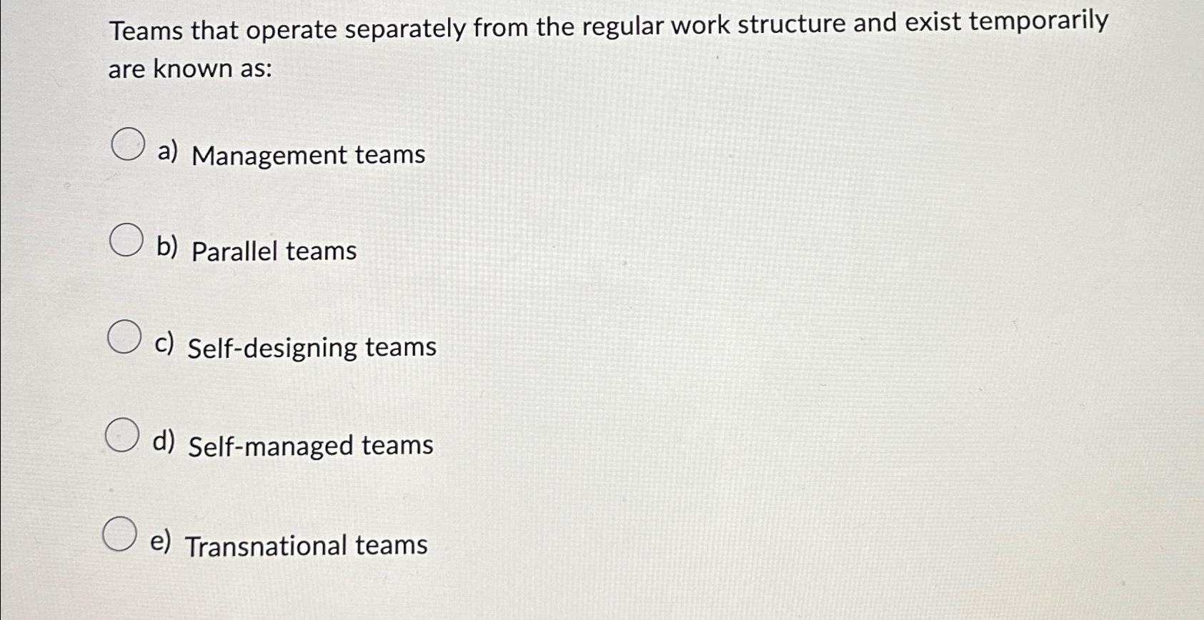 Solved Teams that operate separately from the regular work | Chegg.com