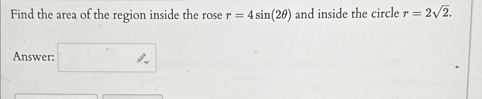 Solved Find the area of the region inside the rose | Chegg.com