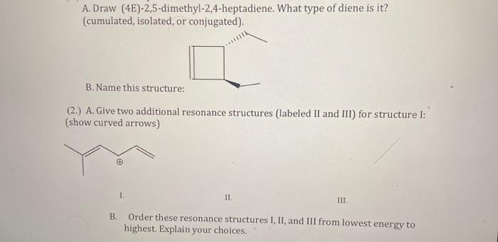 Solved A. Draw (4E)-2,5-dimethyl-2,4-heptadiene. What type | Chegg.com