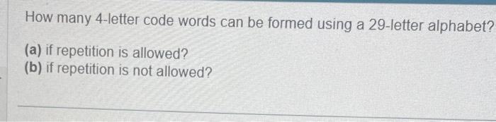 Solved How many 4-letter code words can be formed using a | Chegg.com