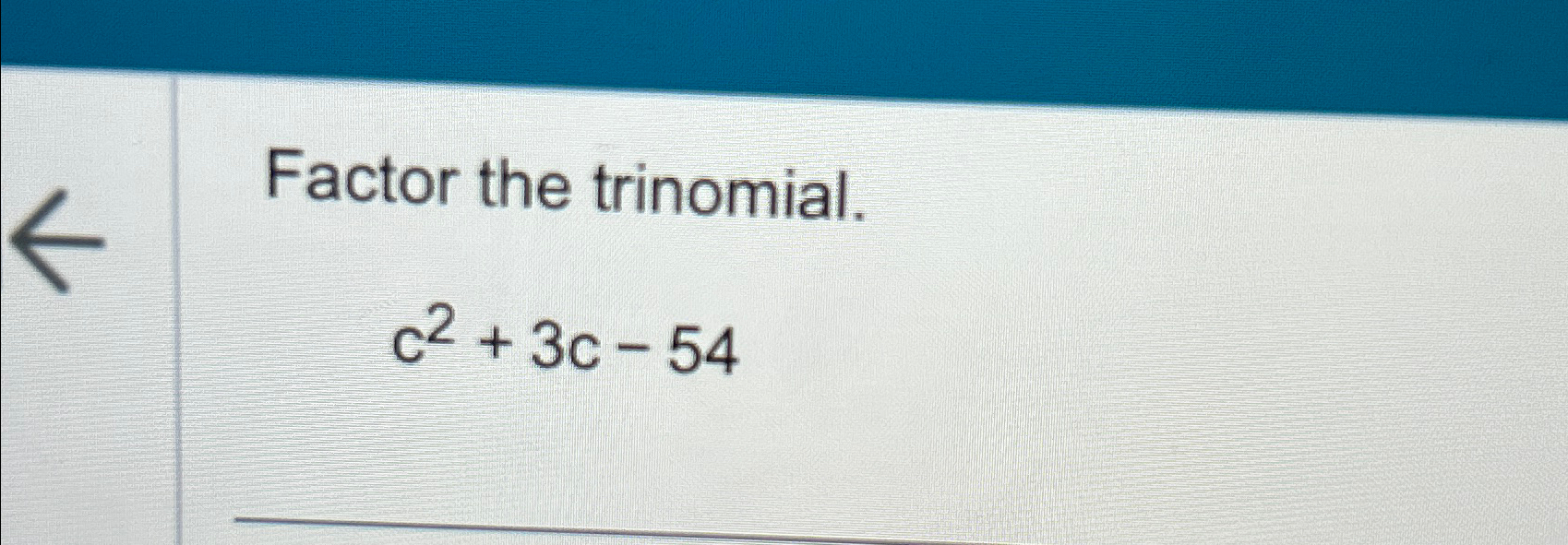 Solved Factor the trinomial.c2+3c-54 | Chegg.com