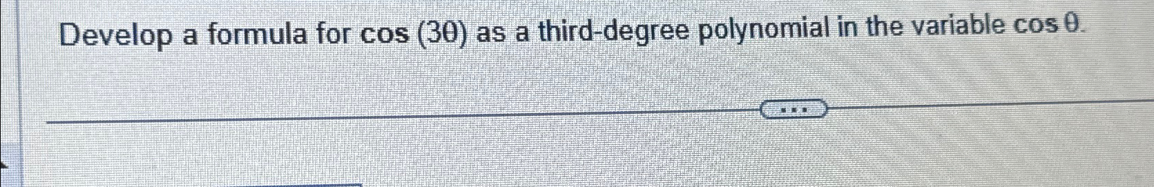 Solved Develop a formula for cos(3θ) ﻿as a third-degree | Chegg.com