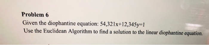 Solved Problem 6 Given the diophantine equation: | Chegg.com