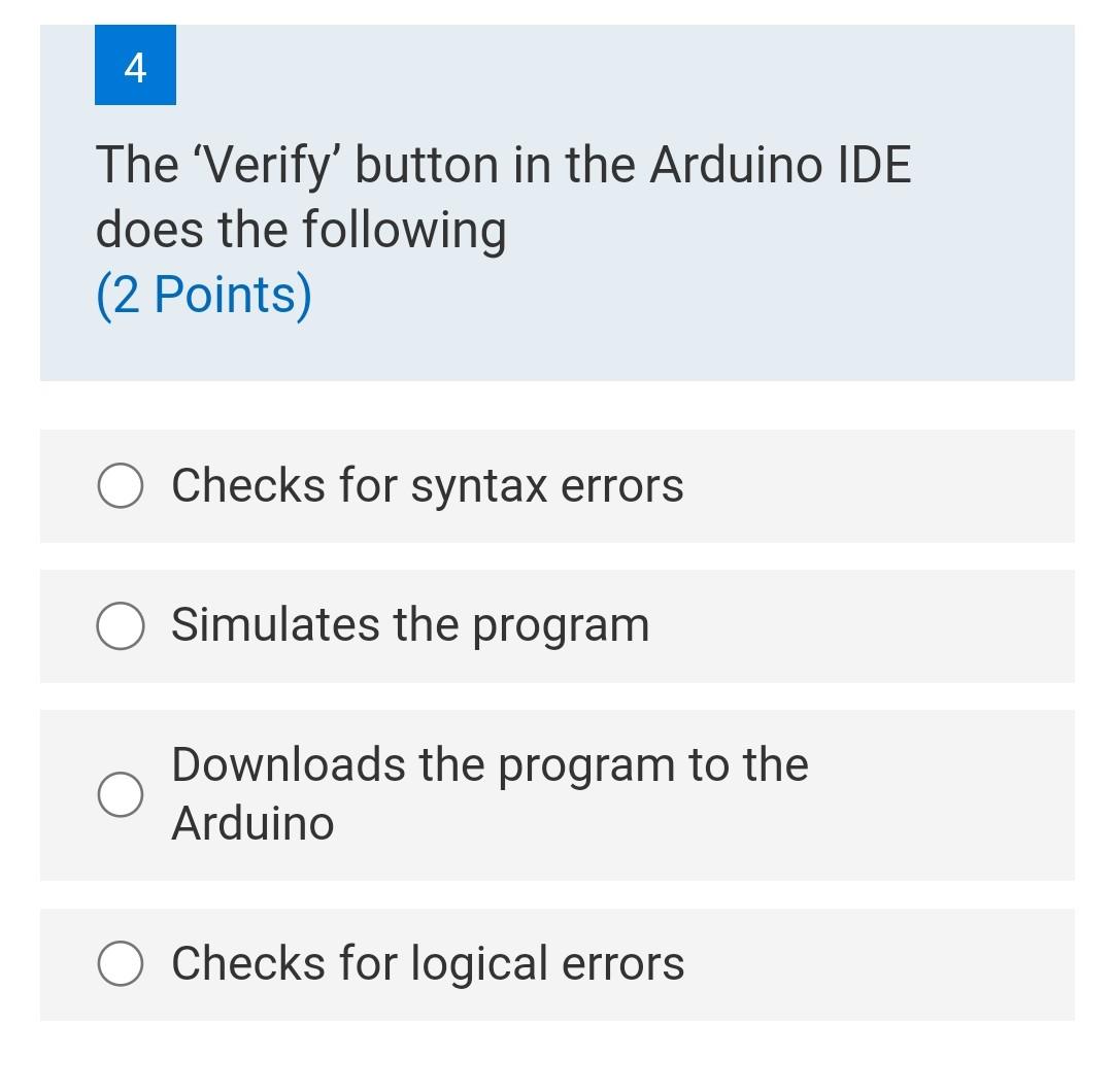 Solved 4 The 'Verify' button in the Arduino IDE does the | Chegg.com