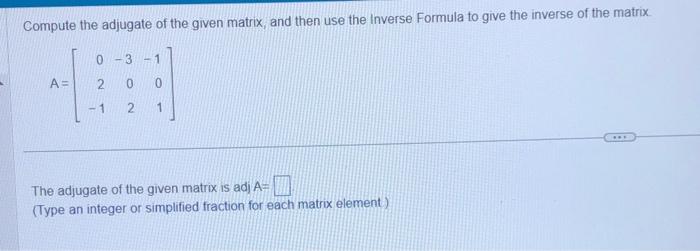 Solved Compute the adjugate of the given matrix, and then | Chegg.com