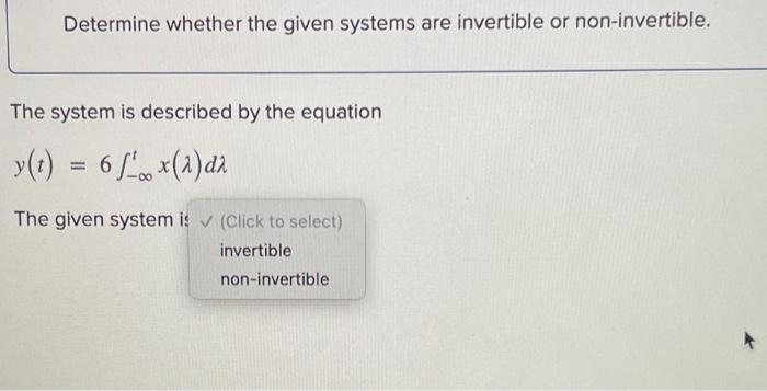 Solved Determine whether the given systems are invertible or | Chegg.com