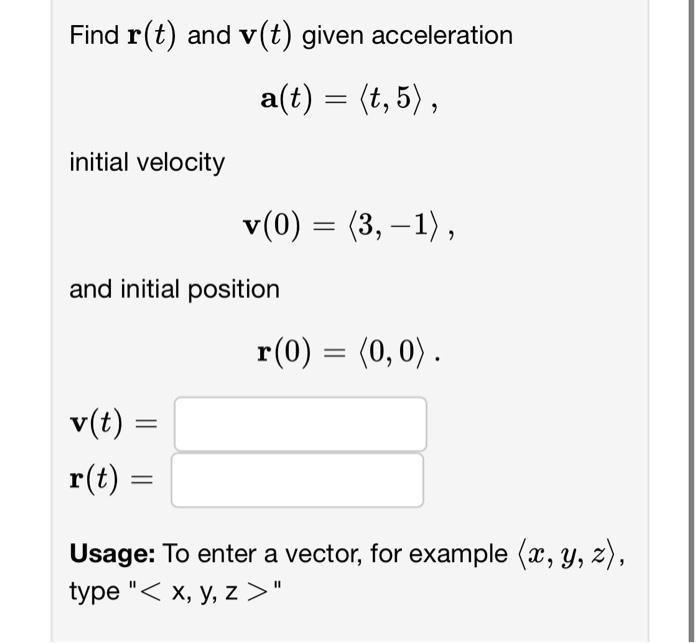 Solved Find r(t) and v(t) given acceleration a(t)= t,5 , | Chegg.com