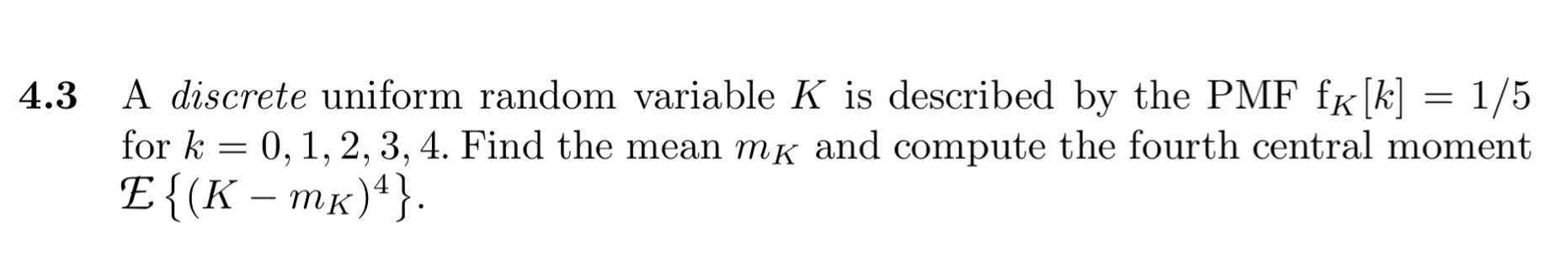 Solved 4.3 ﻿A discrete uniform random variable K is | Chegg.com