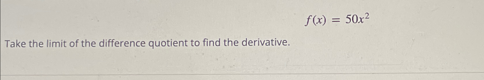 Solved f(x)=50x2Take the limit of the difference quotient to | Chegg.com