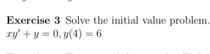 Solved Exercise 3 Solve the initial value problem. xy' + y = | Chegg.com