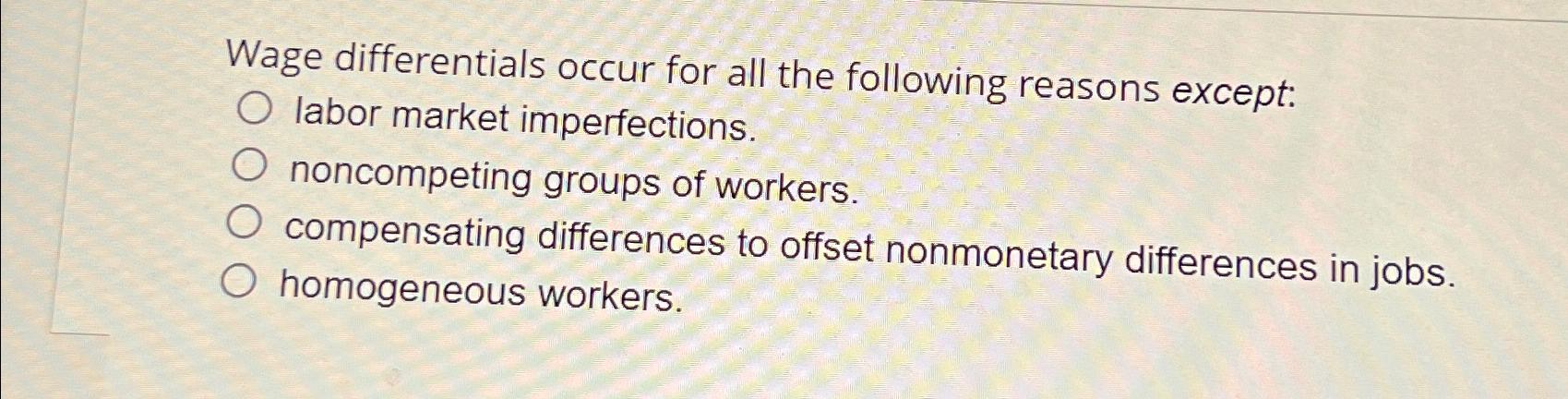Solved Wage differentials occur for all the following | Chegg.com