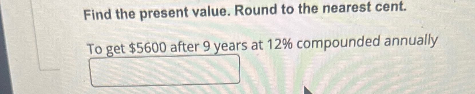 Solved Find the present value. Round to the nearest cent.To | Chegg.com