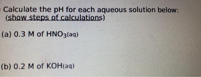 Solved Calculate the pH for each aqueous solution below: | Chegg.com