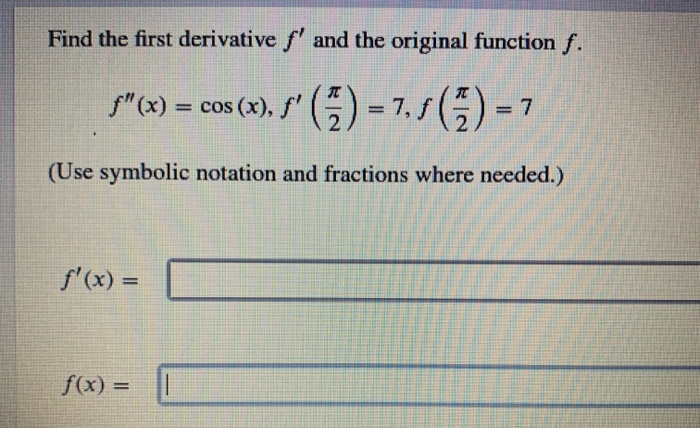Solved Find the first derivative f' and the original | Chegg.com