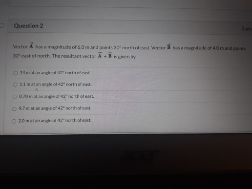 Solved Question 2 2 pts Vector A has a magnitude of 6.0 m | Chegg.com Solved Question 2 2 pts Vector A has a magnitude of 6.0 m | Chegg.com
