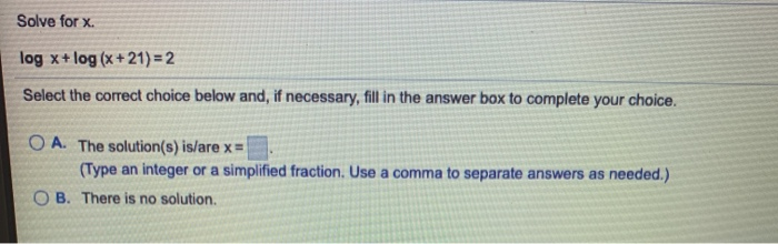 Solved Solve for x log x + log (x + 21) = 2 Select the | Chegg.com