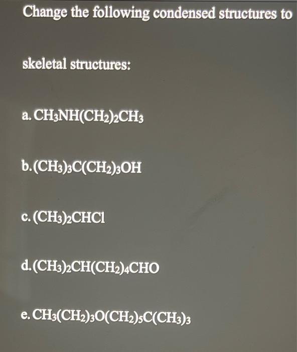 Solved Change the following condensed structures to skeletal | Chegg.com
