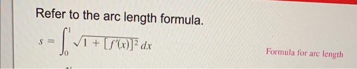Refer to the arc length formula. s=∫011+[f′(x)]2dx | Chegg.com