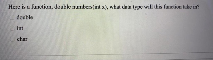 Solved Here is a function, double numbers(int x), what data | Chegg.com