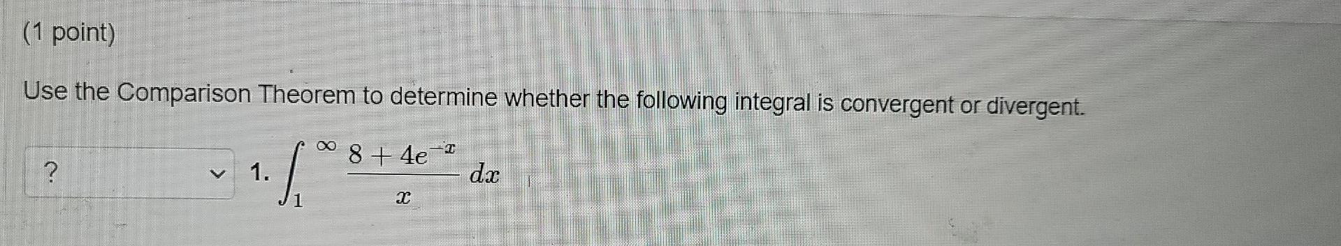 Solved (1 point) Use the Comparison Theorem to determine | Chegg.com