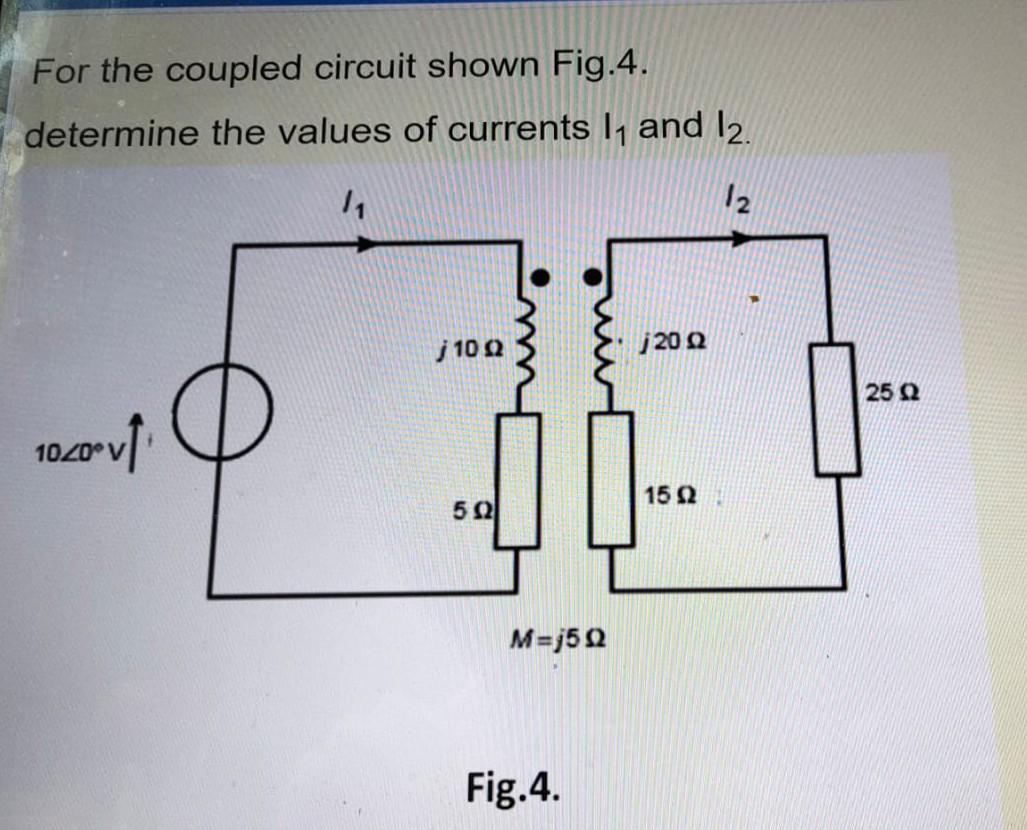 Solved For the coupled circuit shown Fig.4. determine the | Chegg.com