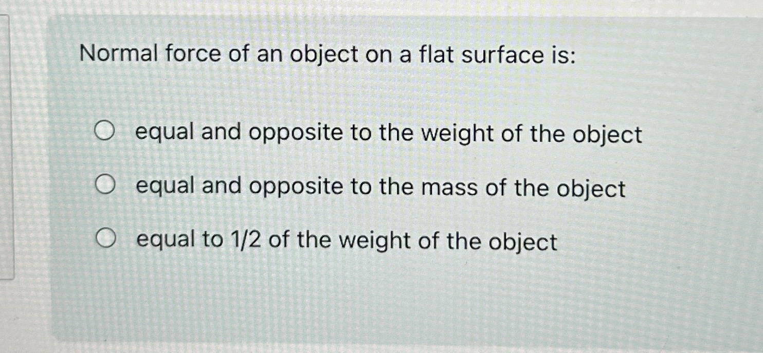 Solved Normal force of an object on a flat surface is:equal | Chegg.com