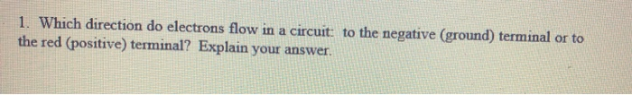 Solved 1. Which direction do electrons flow in a circuit: to | Chegg.com
