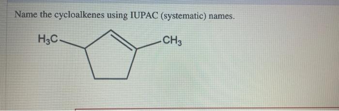 Solved Name the cycloalkenes using IUPAC (systematic) names. | Chegg.com