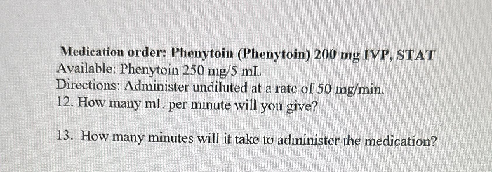 Solved Medication order: Phenytoin (Phenytoin) 200 ﻿mg IVP, | Chegg.com
